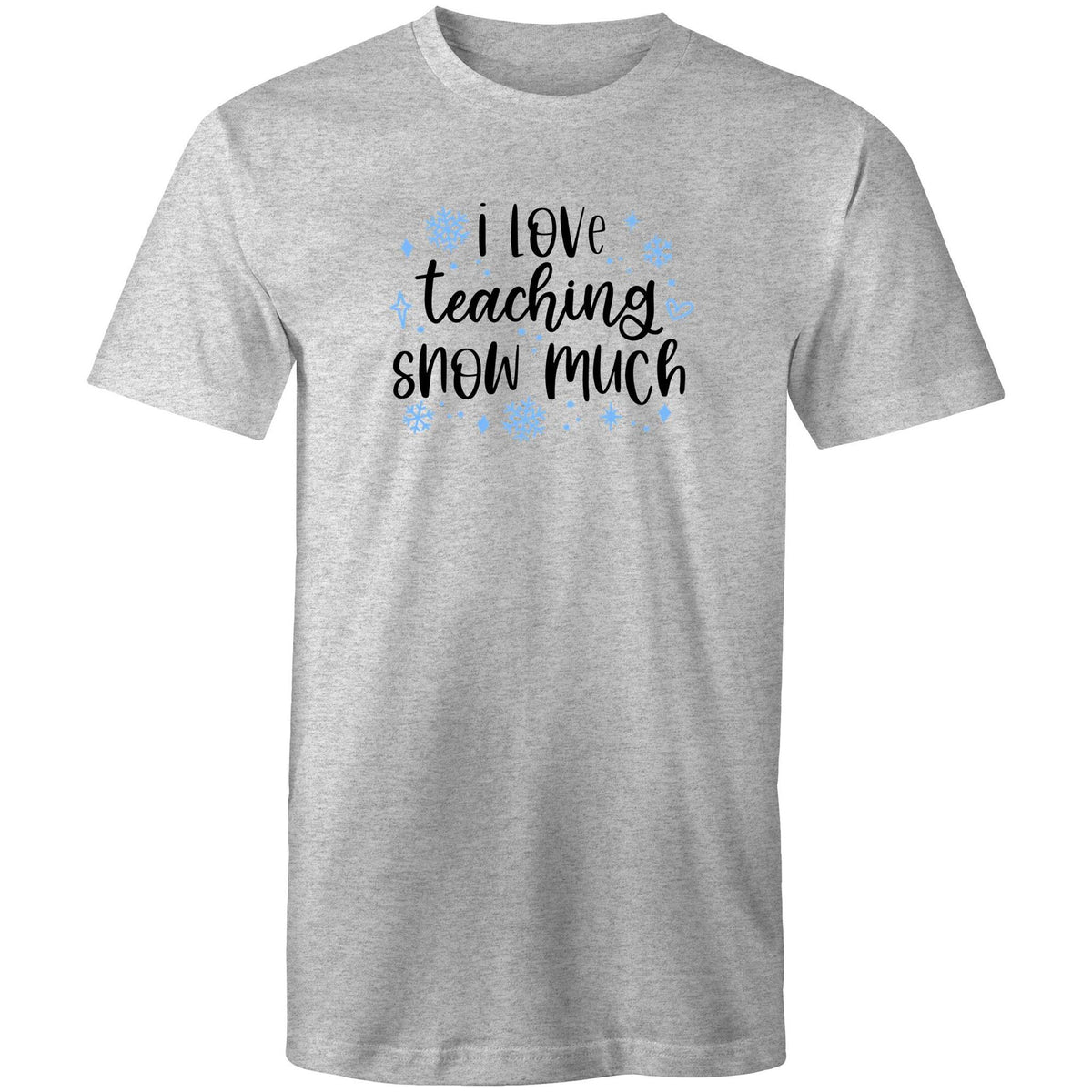 I love teaching snow much – Teacher T-shirts Australia